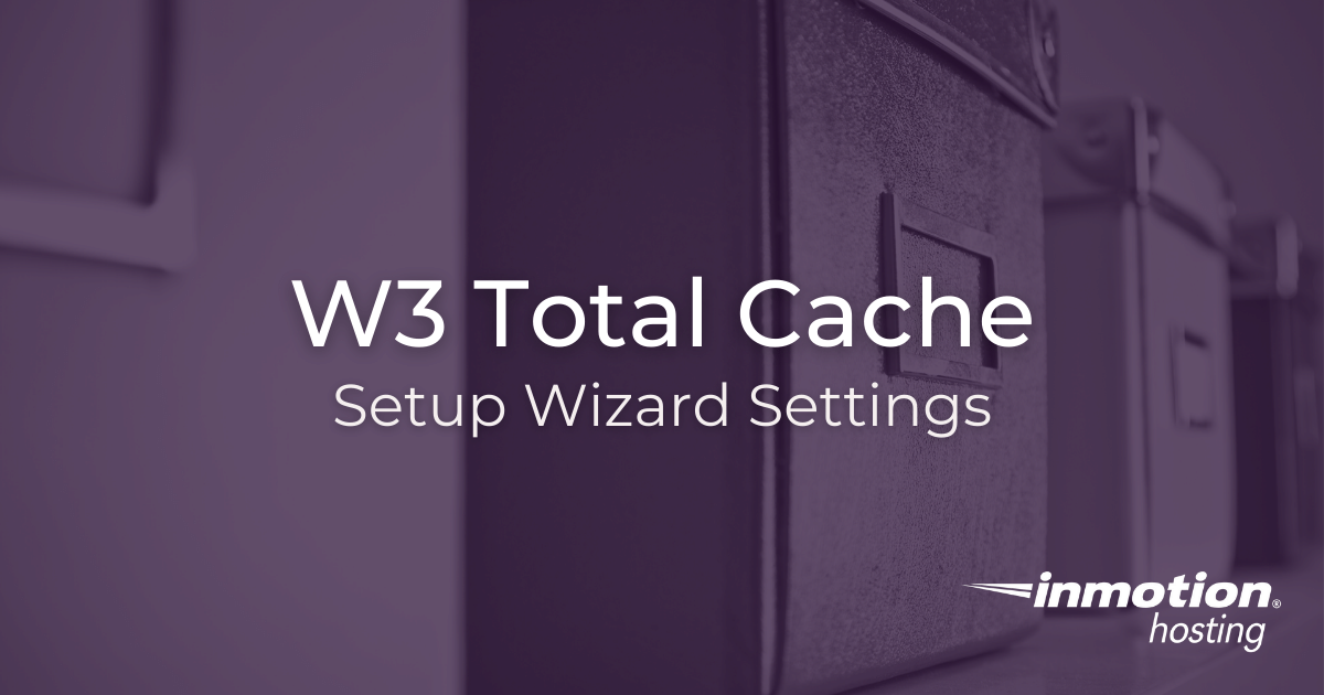 W3 Total Cache Settings Wizard | InMotion Hosting