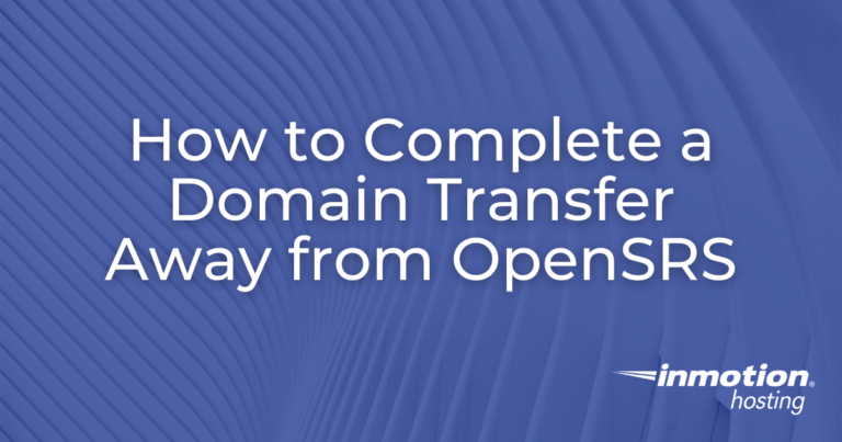 How to Complete a Domain Transfer Away from InMotion Hosting | InMotion ...