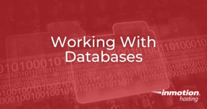 Working with Databases | InMotion Hosting