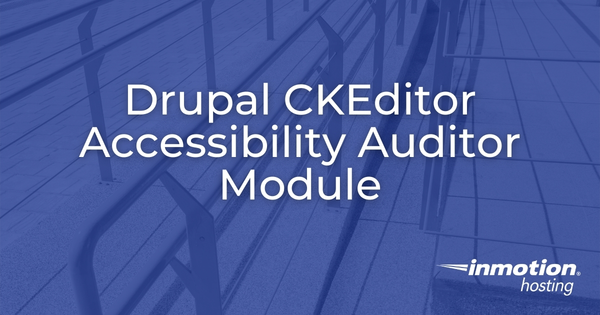 Drupal CKEditor Accessibility Auditor - 3 Quick Steps | InMotion Hosting