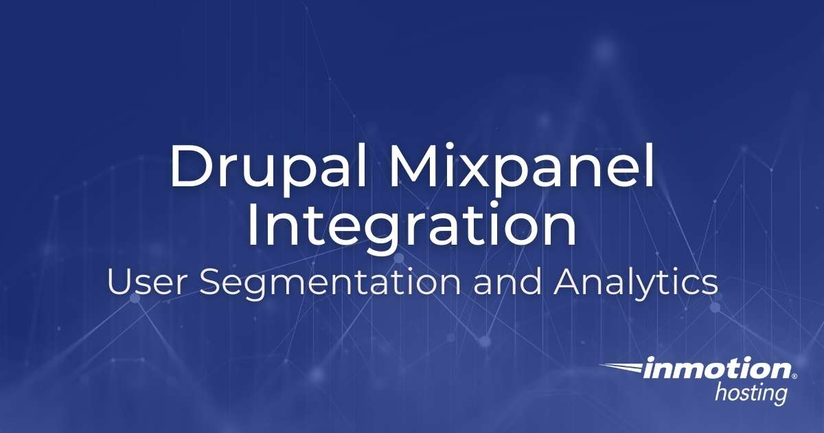 3 Best Drupal Mixpanel Integration Methods | InMotion Hosting