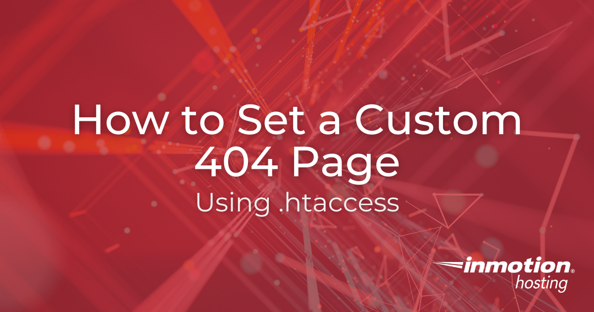 How to Set a Custom 404 Page Using .htaccess | InMotion Hosting