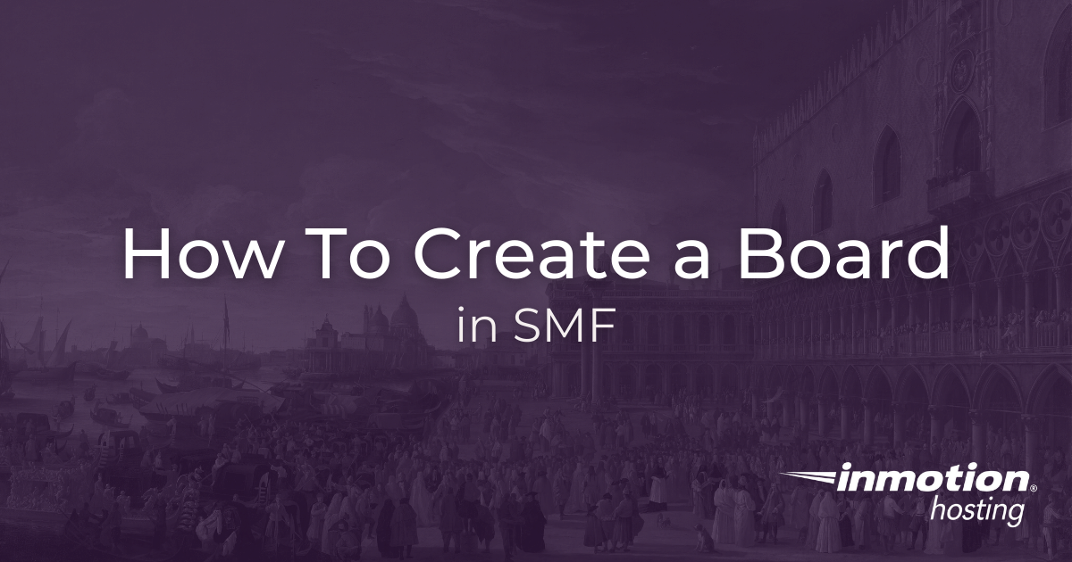 How to Create a Board in SMF Forum | InMotion Hosting