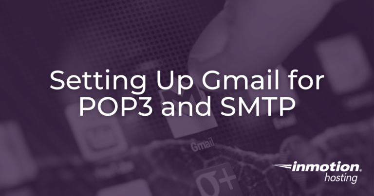 How To Set Up Gmail for POP3 and SMTP | InMotion Hosting