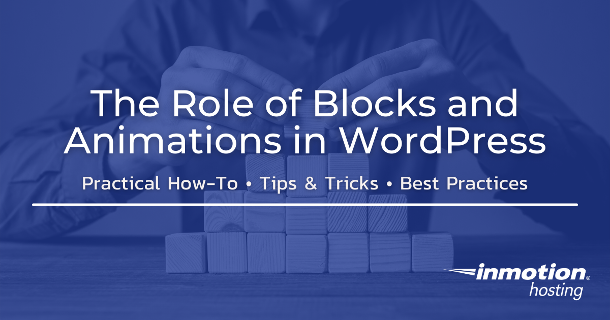 The Role of Blocks and Animations in WordPress | InMotion Hosting