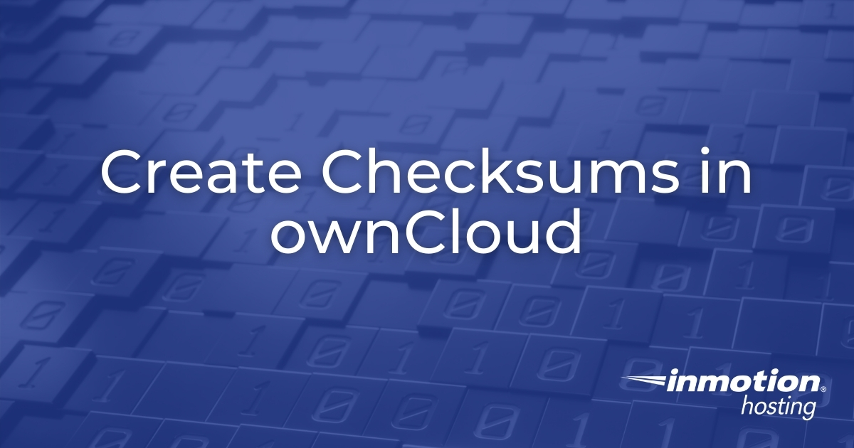 Easily Create a Checksum in ownCloud (6 Algorithms) | InMotion Hosting