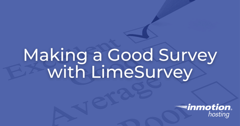 Making a Good Survey with LimeSurvey | InMotion Hosting