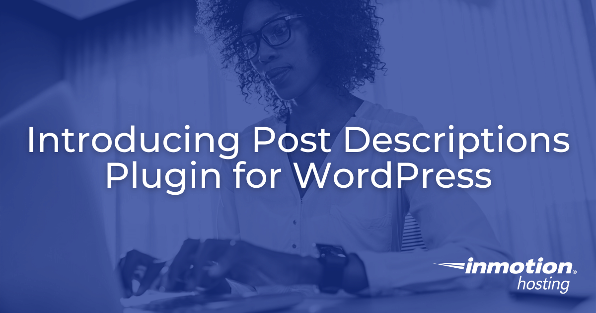 Introducing Post Descriptions Plugin for WordPress | InMotion Hosting