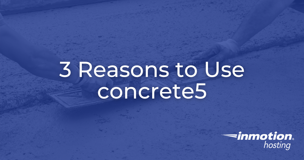3 Reasons to Use Concrete5: Simple Web Building