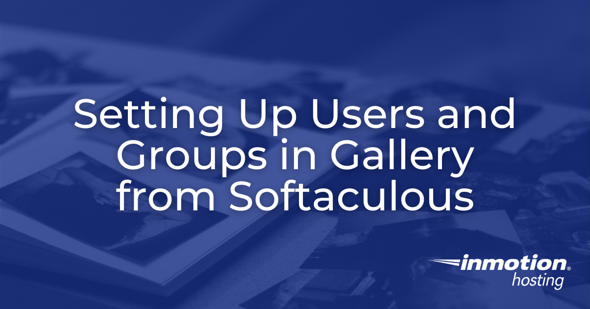 Setting Up Users and Groups in Gallery from Softaculous | InMotion Hosting