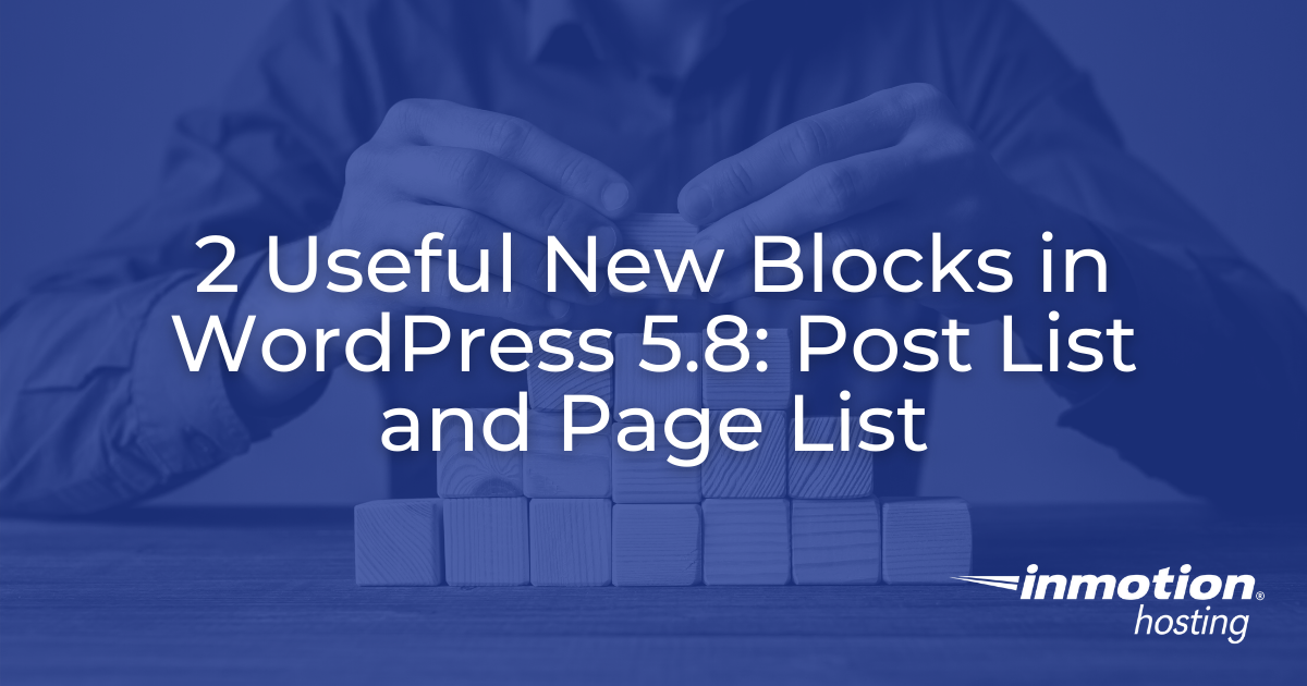 WordPress 5.8 Introduces Page List and Post List Blocks | InMotion Hosting