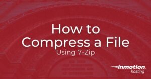 How to Compress a File Using 7-Zip | InMotion Hosting