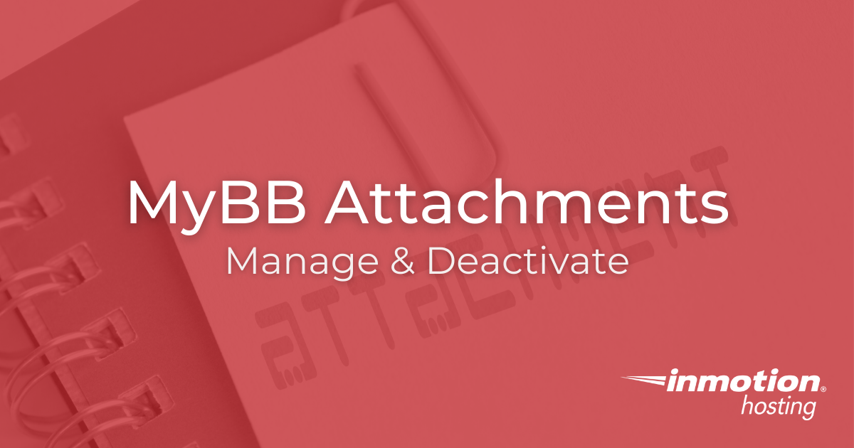 The Easy Guide to MyBB Attachments | InMotion Hosting
