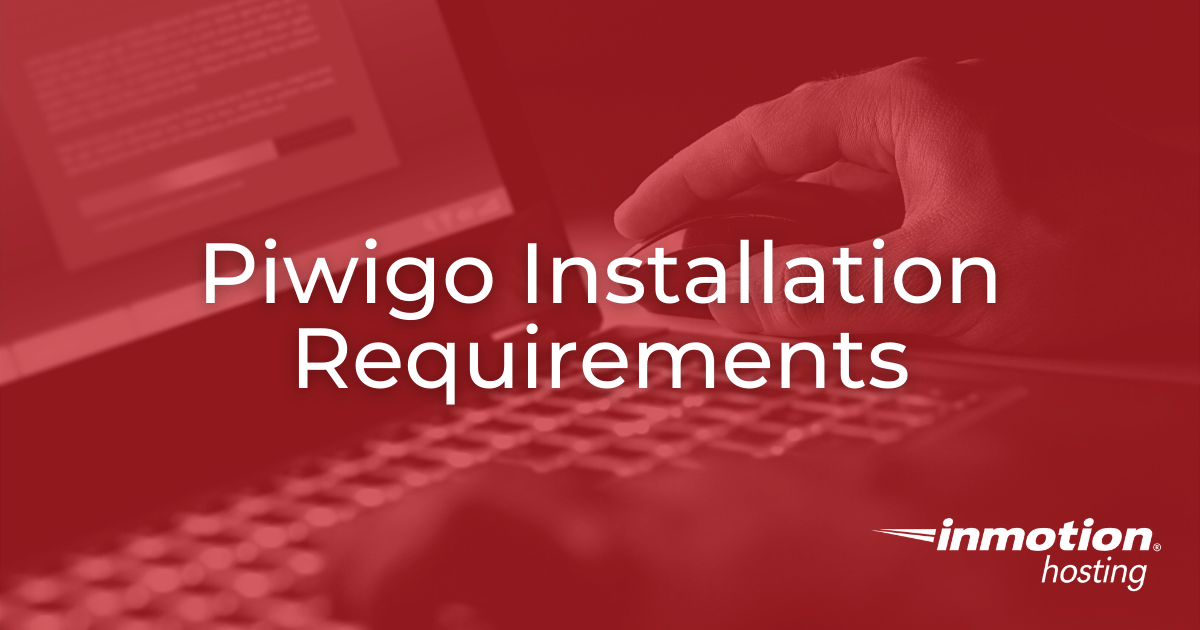 Piwigo Installation Requirements | InMotion Hosting