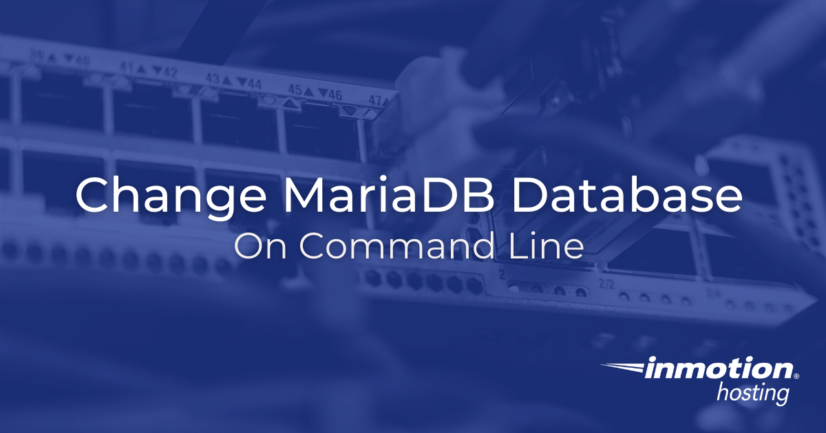 MariaDB - How to Change Database in SSH | InMotion Hosting