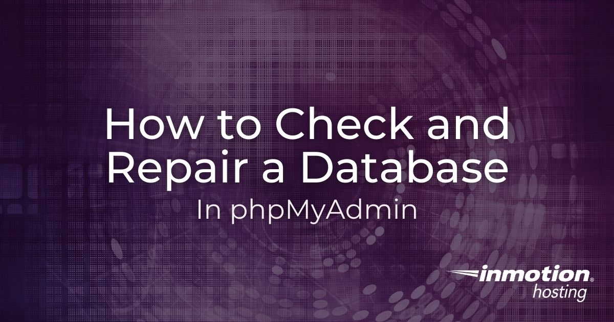 How to Check and Repair a Database in phpMyAdmin | InMotion Hosting