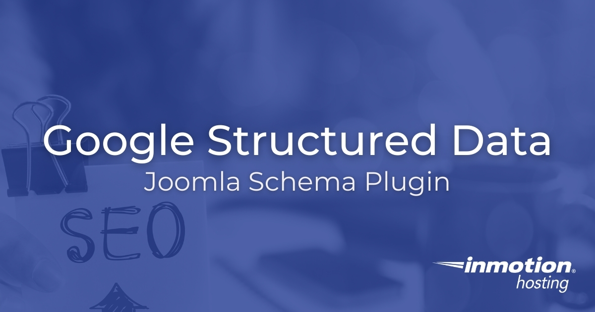 Google Structured Data Joomla Schema Plugin | InMotion Hosting