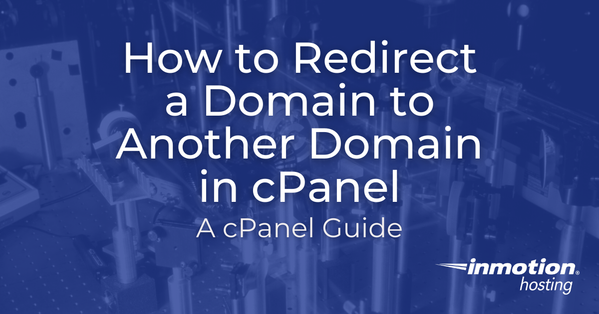 How to Redirect a Domain in cPanel | InMotion Hosting
