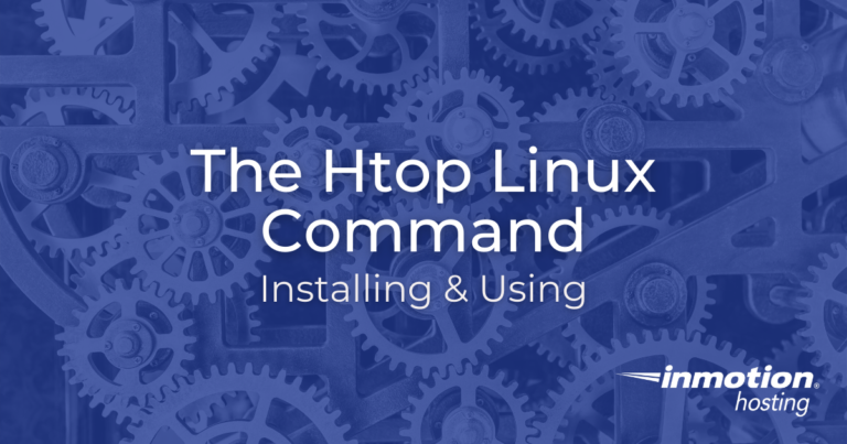 How to Install and Use the Htop Linux Command | InMotion Hosting