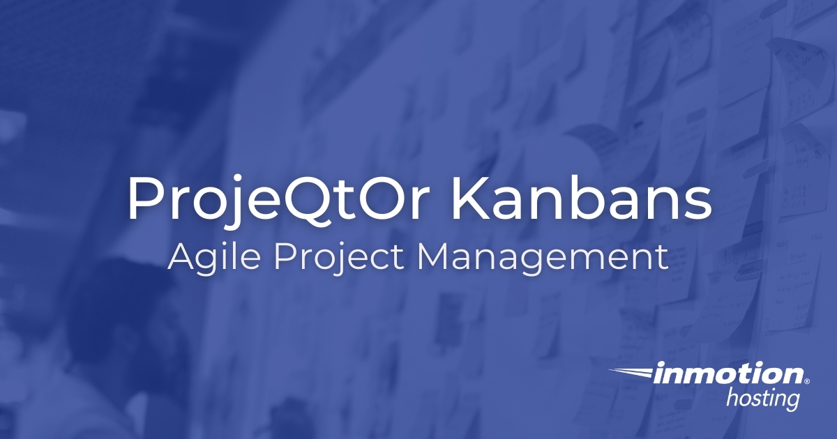ProjeQtOr Kanban Boards Made Simple | InMotion Hosting