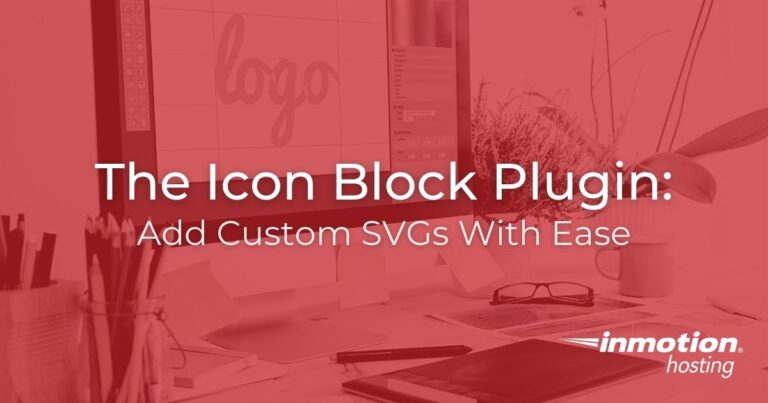 The Icon Block Plugin: Add Custom SVGs With Ease | InMotion Hosting
