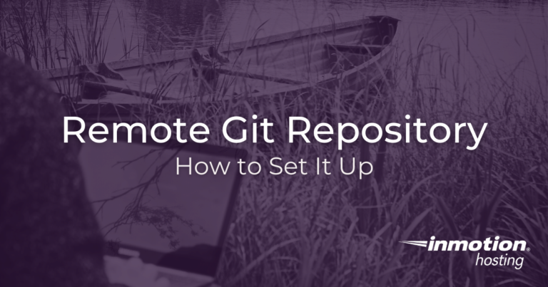 Setting Up Your Remote Repository With Git | InMotion Hosting