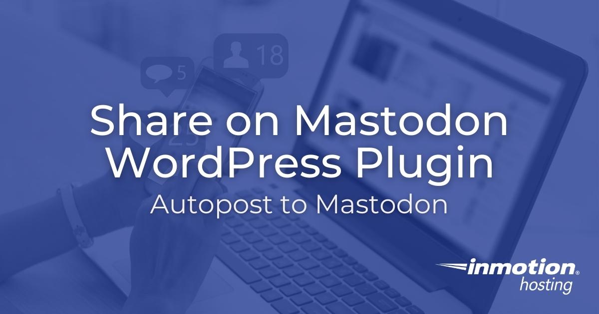 WordPress and Mastodon Social Media Integration | InMotion Hosting