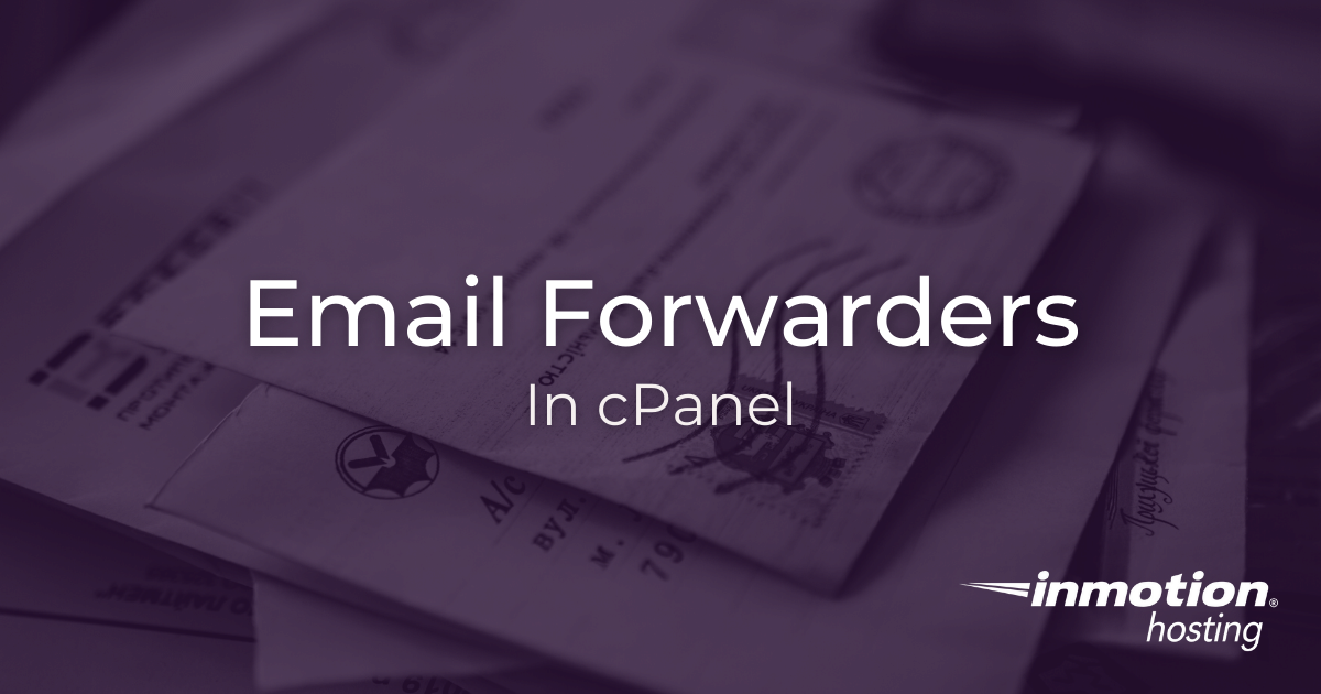 How to Create Email Forwarders in cPanel | InMotion Hosting