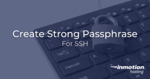 How to Create a Strong Passphrase for SSH | InMotion Hosting