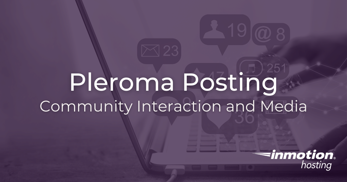 Pleroma Posting and Text Formatting | InMotion Hosting