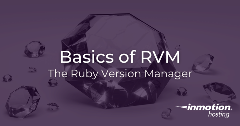 Basics of RVM - Ruby Version Manager | InMotion Hosting