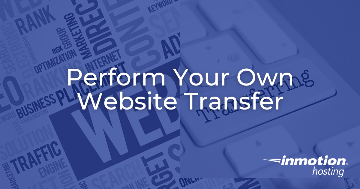 Perform Your Own Website Transfer | InMotion Hosting