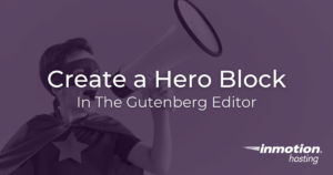How To Create a Hero Block In WordPress | InMotion Hosting