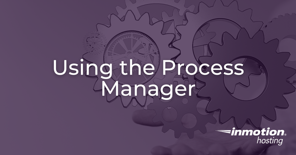 Using the Process Manager | InMotion Hosting