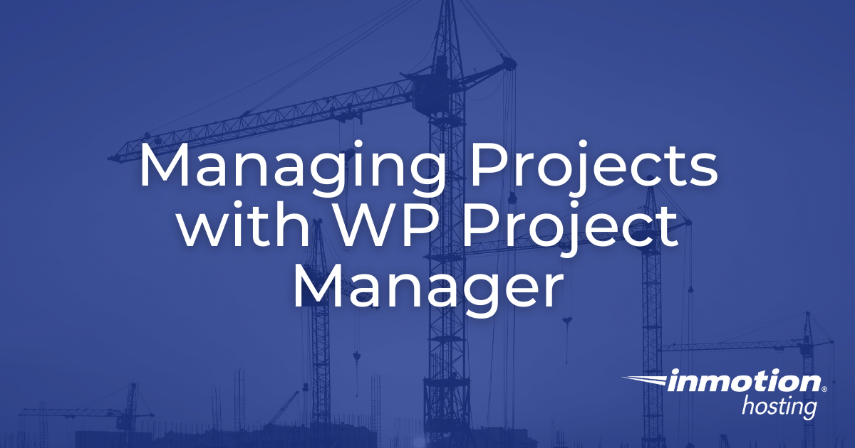 WP Project Manager Plugin Overview | InMotion Hosting