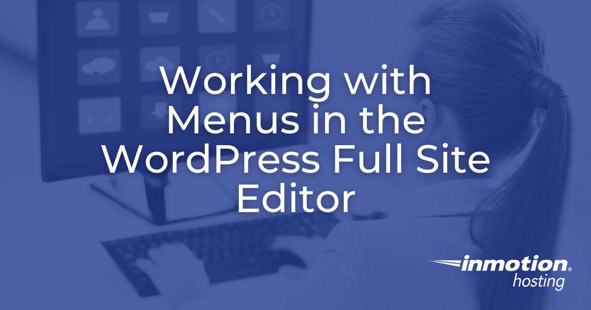 Working with Menus in the WordPress 6.2 | InMotion Hosting
