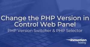 Change PHP Version in Control Web Panel (CWP) | InMotion Hosting