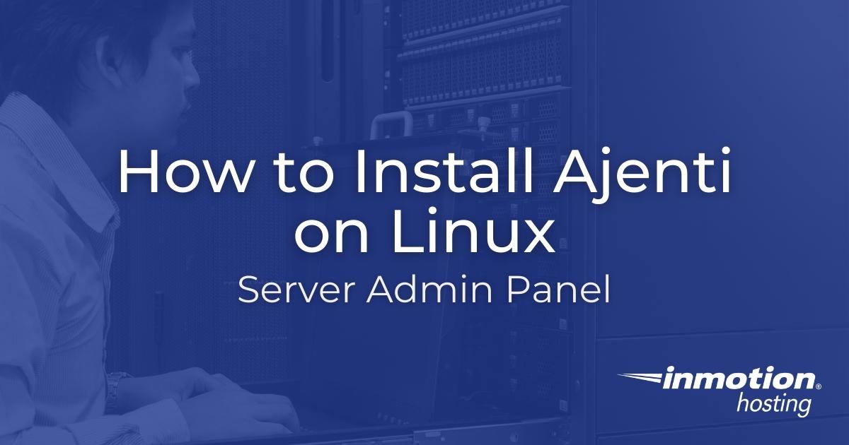 How to Install Ajenti Server Admin Panel | InMotion Hosting