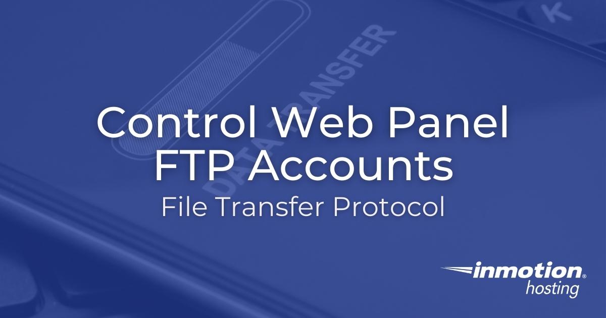 Control Web Panel (CWP) FTP Accounts | InMotion Hosting