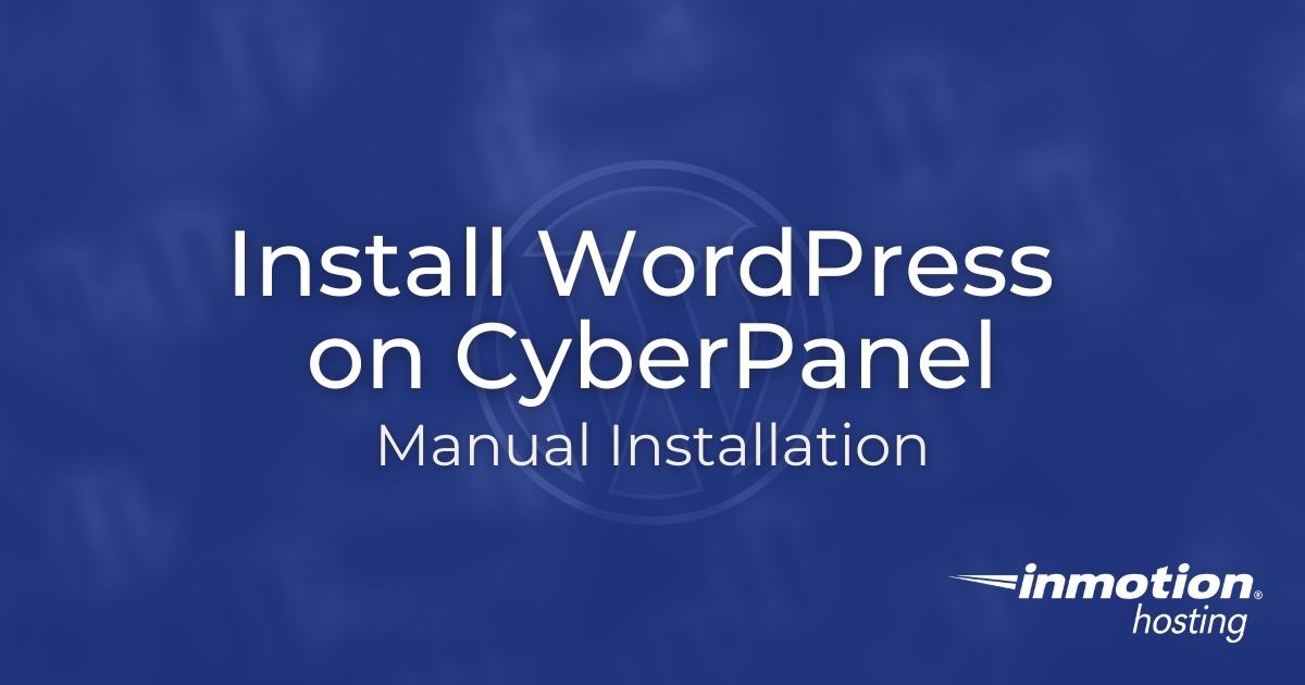 How to Install WordPress on CyberPanel | InMotion Hosting