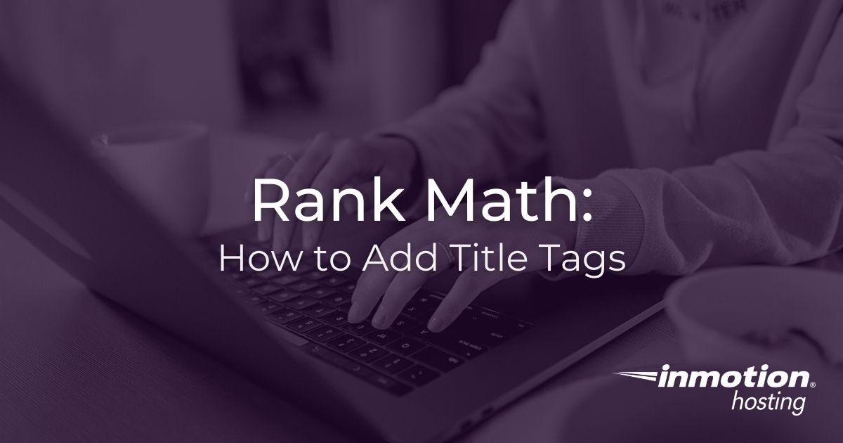 Rank Math: How to Add Title Tags | InMotion Hosting