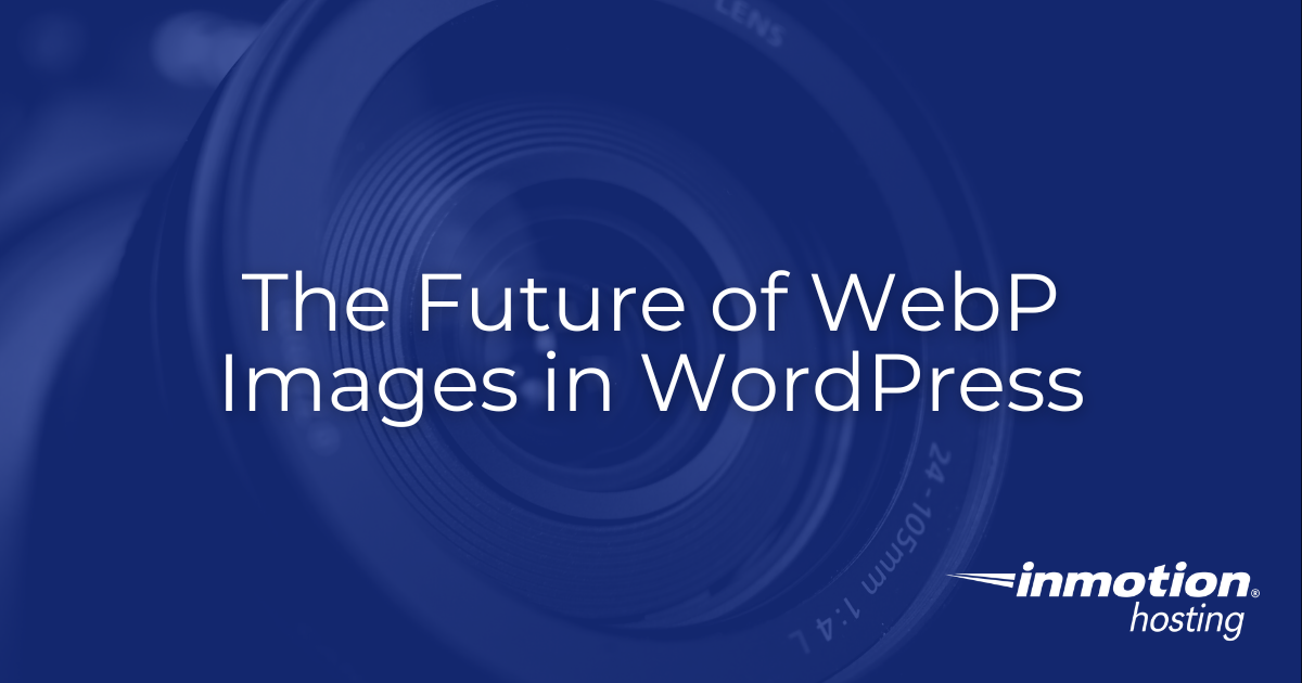 WebP in WordPress 5.8: Innovative Images | InMotion Hosting