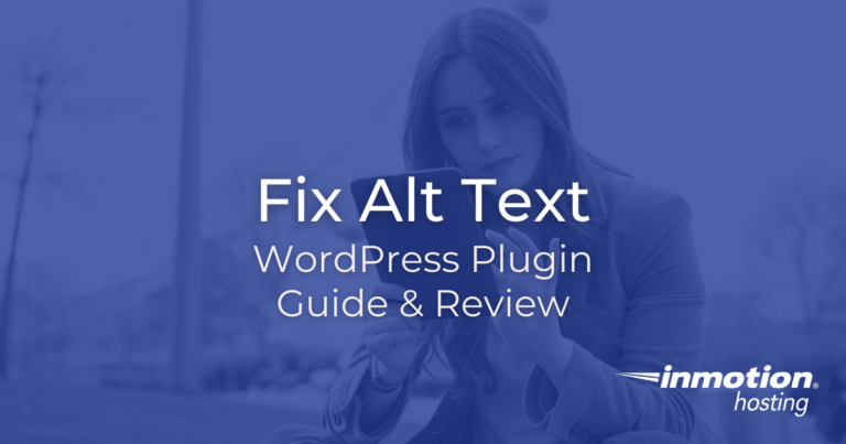 Fix Alt Text: A WordPress Plugin Guide and Review | InMotion Hosting