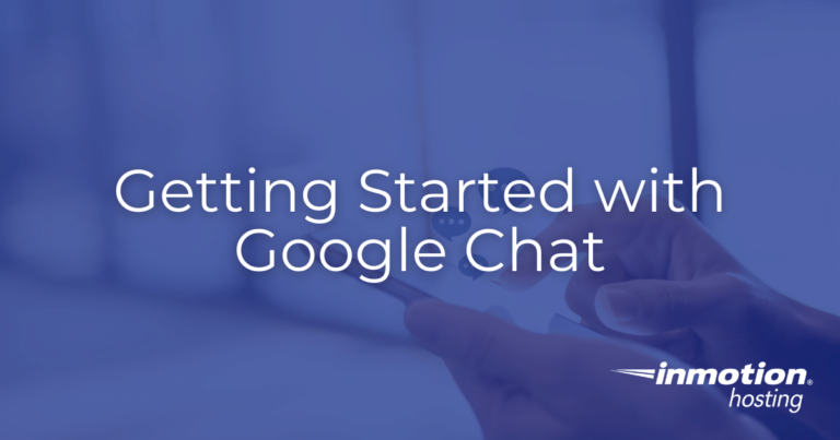 Getting Started with Google Chat | InMotion Hosting