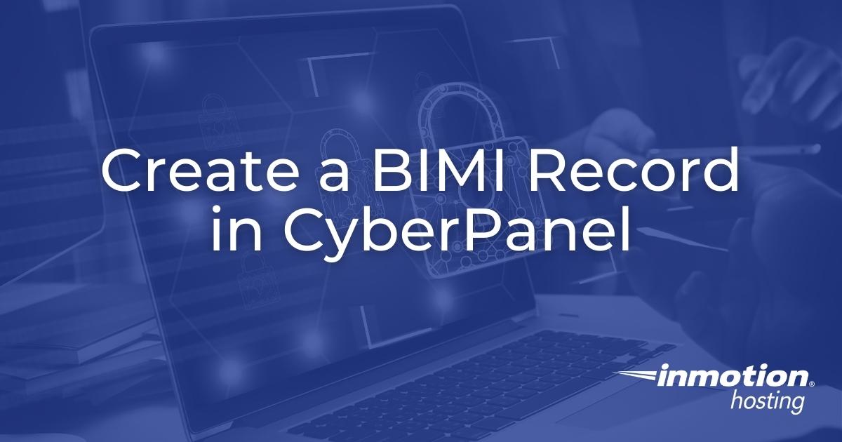 How to Create a BIMI Record in CyberPanel | InMotion Hosting