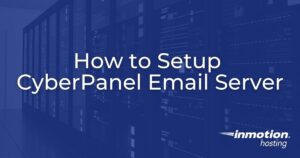 How to Setup CyberPanel Email Server | InMotion Hosting