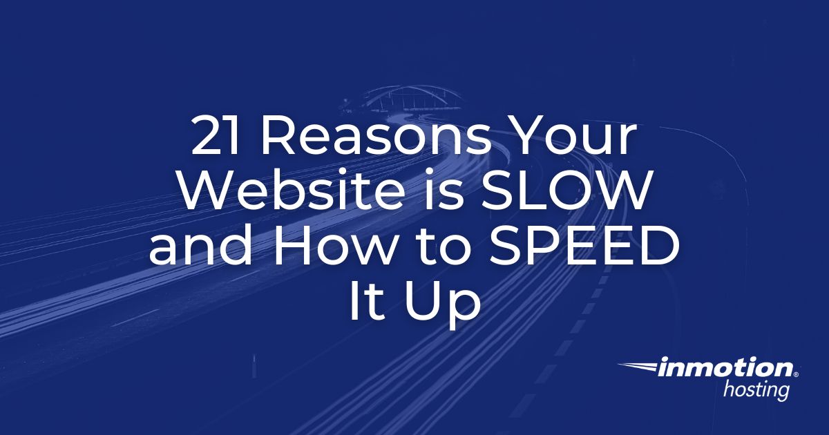 21 Reasons Your Website is Slow and How to Speed it Up – InMotion ...
