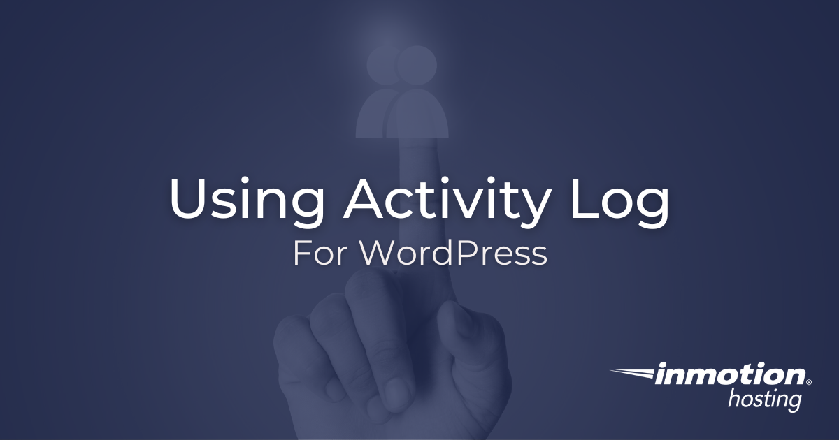 WordPress Activity Log Plugin | InMotion Hosting