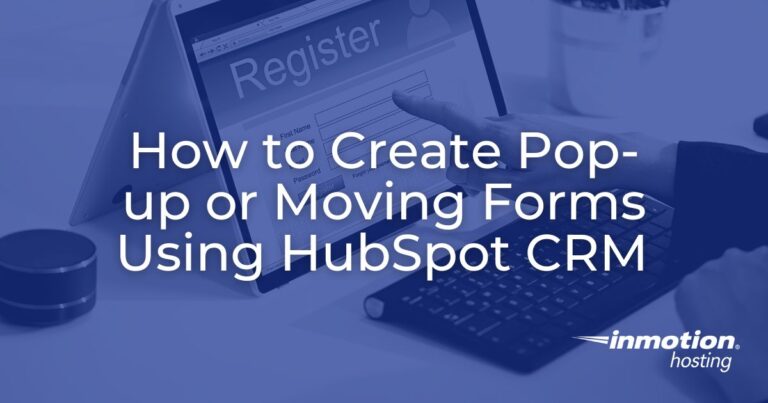How to Create Pop-up or Moving Forms with HubSpot CRM | InMotion Hosting