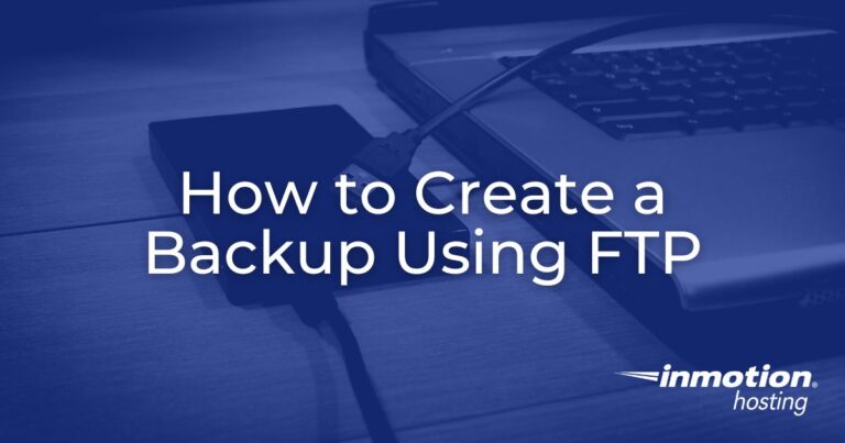 How to Create a Backup Using FTP | InMotion Hosting